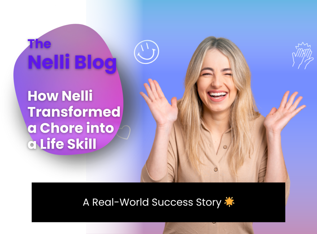 How Nelli Transformed a Chore into a Life Skill: A Real-World Success Story 🌟 - Nelli