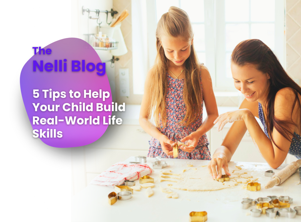 5 Tips to Help Your Child Build Real-World Life Skills - Nelli